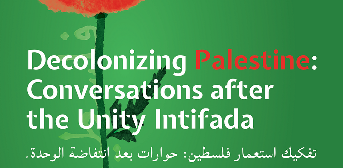 Decolonizing Palestine: Conversations after the Unity Intifada | De ...